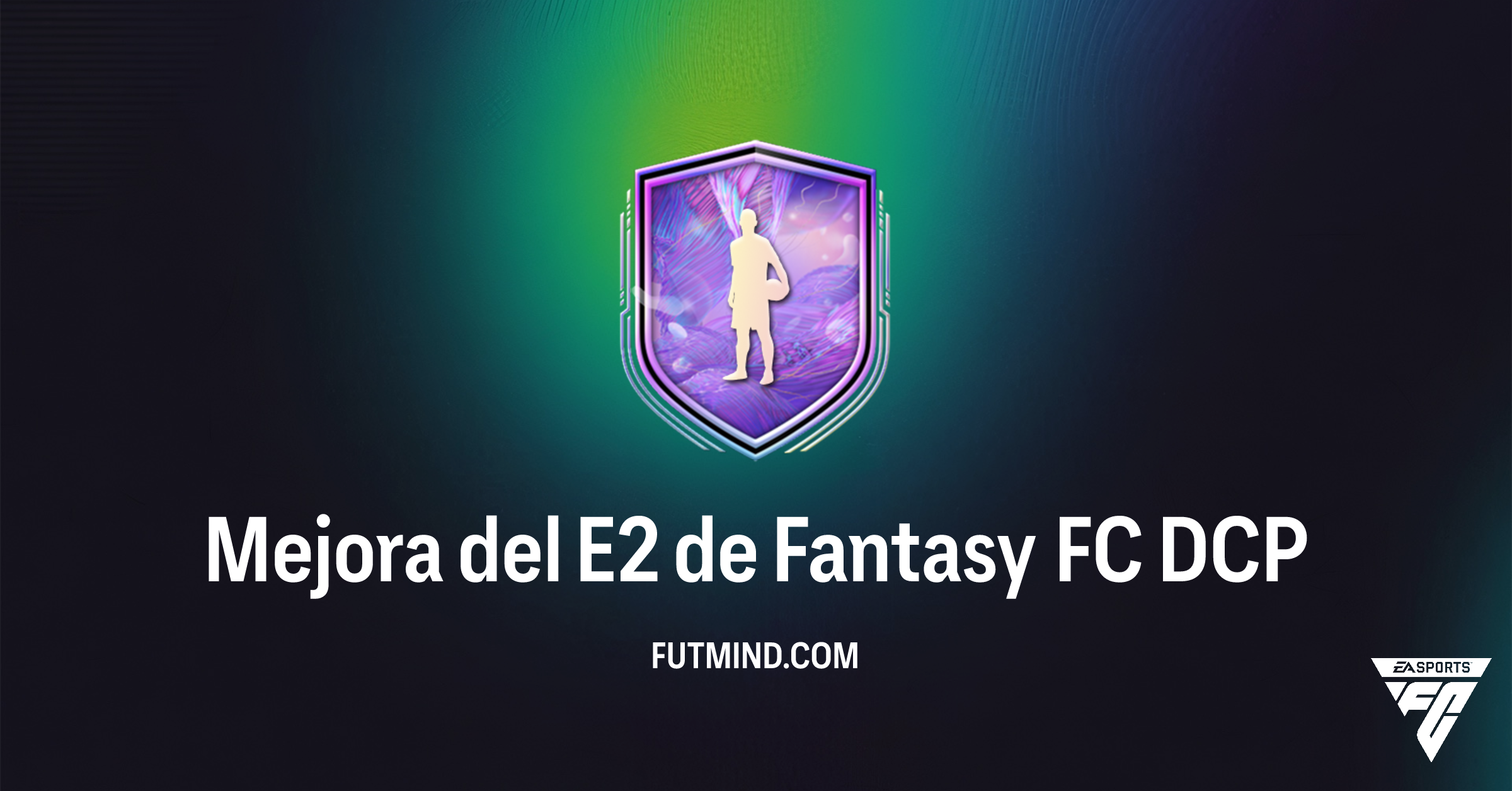 Guía de la Mejora del E2 de Fantasy FC en FC 26: ¿Vale la pena este DCP ...